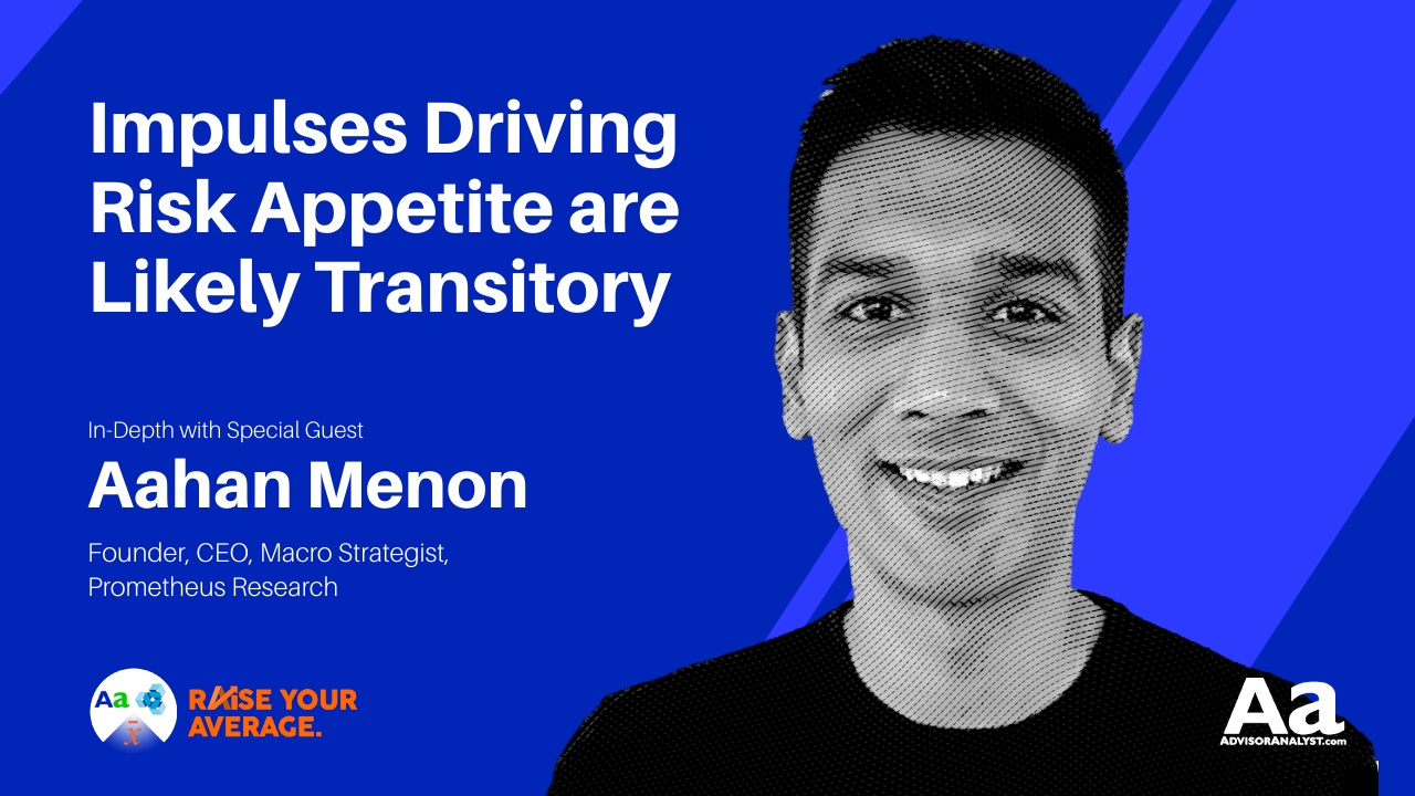 Aahan Menon: Impulses Driving Risk Appetite are Likely Transitory ...