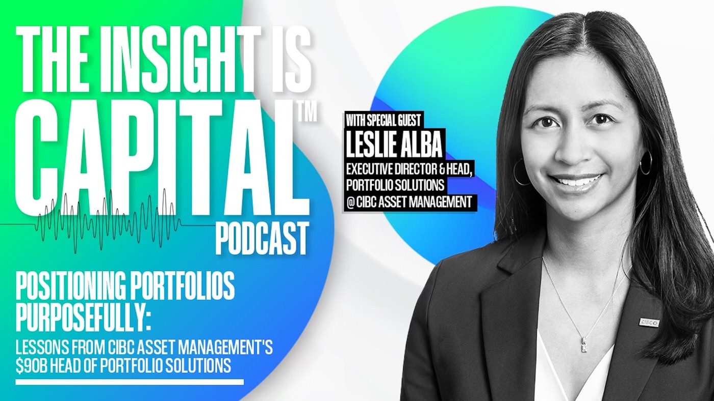 Leslie Alba: Positioning Portfolios Purposefully—Lessons from CIBC AM’s ...